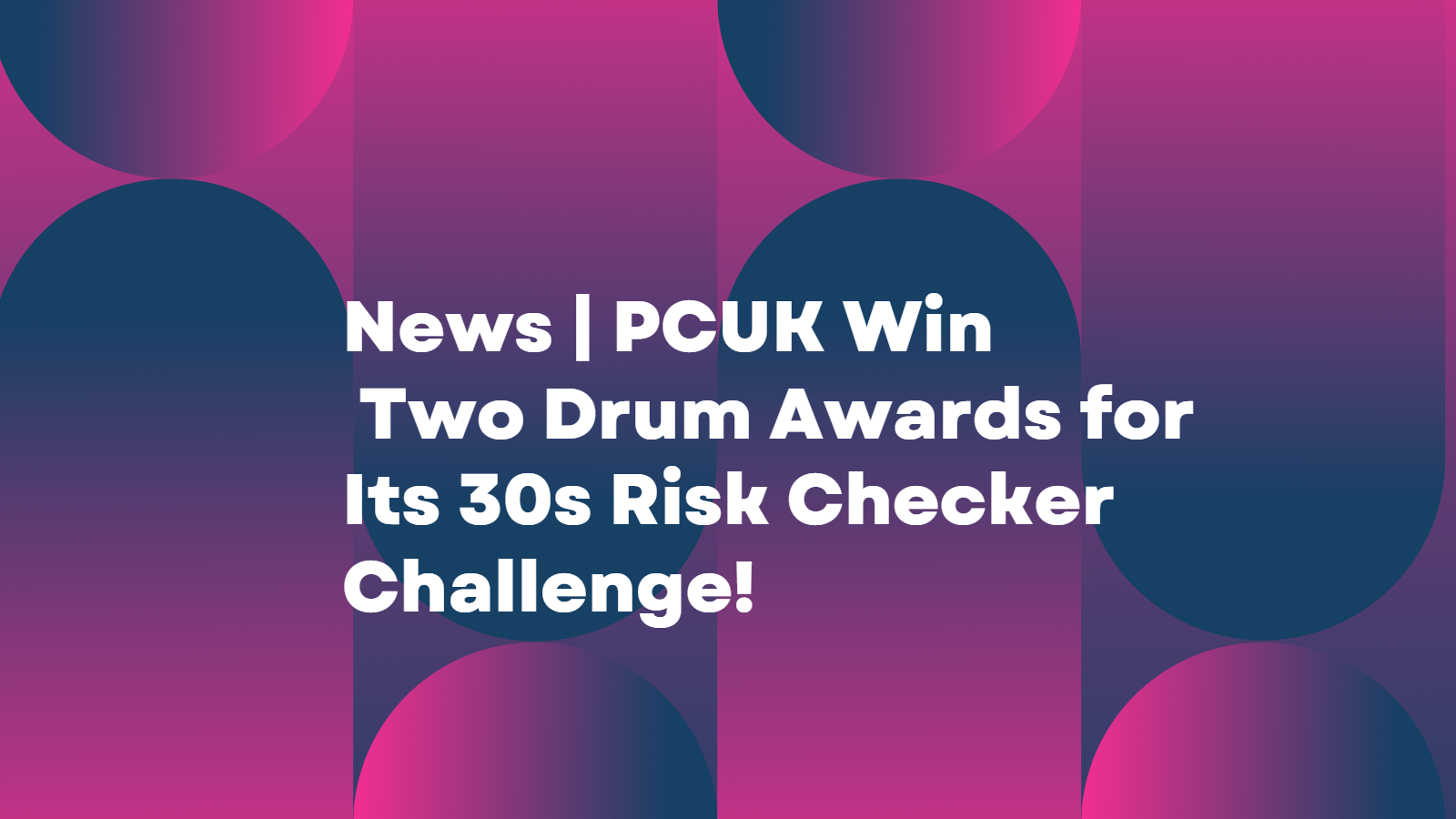 PCUK Win Drum Awards for Its Risk Checker Challenge | Cogworks Blog